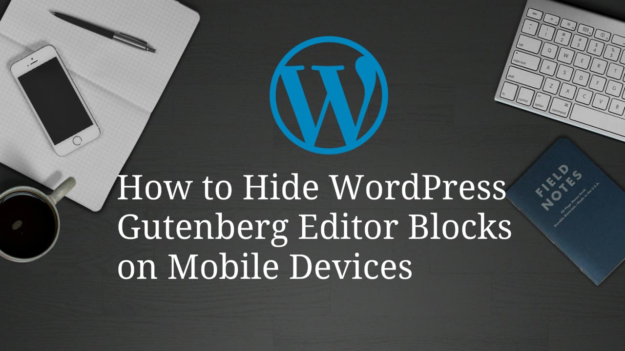 How To Hide Wordpress Gutenberg Editor Blocks On Mobile Devices Wp Doze